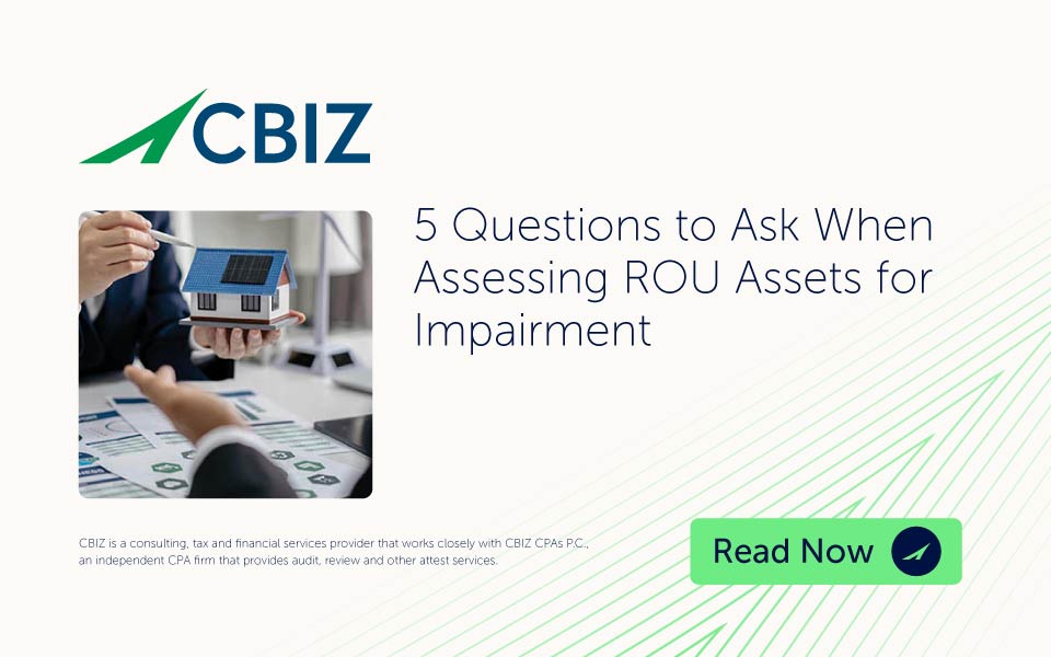 5 Questions to Ask When Assessing ROU Assets for Impairment | CBIZ