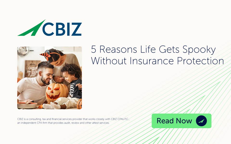 5 Reasons Life Gets Spooky Without Insurance Protection | CBIZ