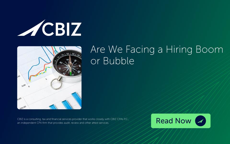 Are We Facing a Hiring Boom or Bubble? | CBIZ