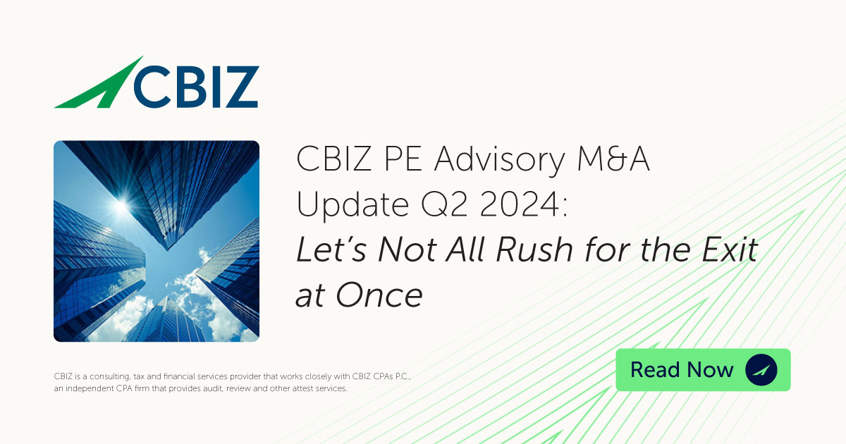 CBIZ PE Advisory M&A Update - Q2 2024: Let’s Not All Rush for the Exit at Once | CBIZ