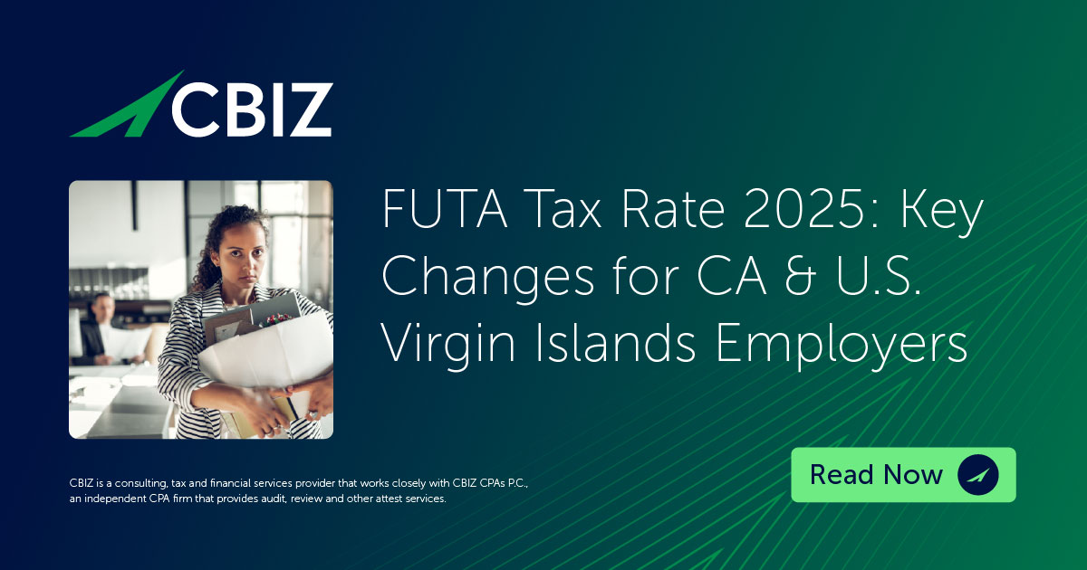 FUTA Tax Rate 2025: Key Changes for CA & U.S. Virgin Islands Employers | CBIZ