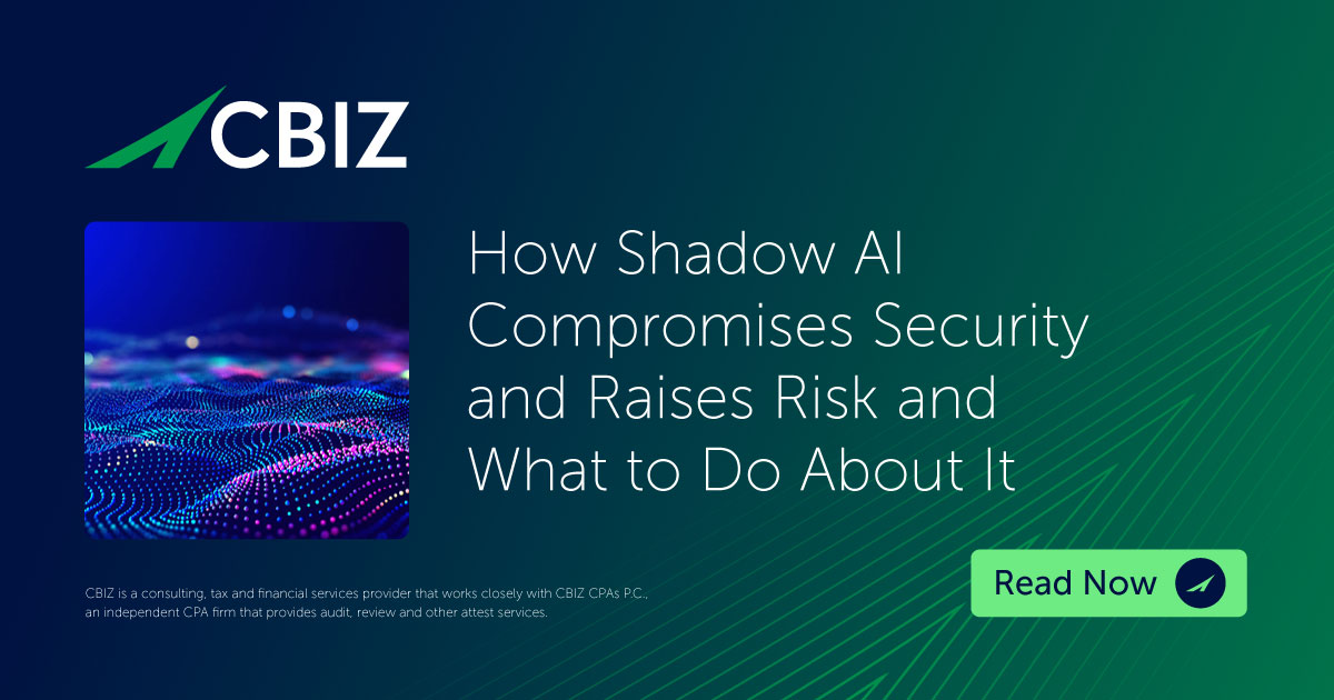How Shadow AI Compromises Security and Raises Risk and What to Do About It | CBIZ