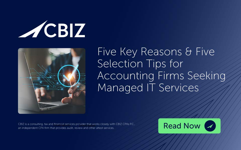 Five Key Reasons & Five Selection Tips for Accounting Firms Seeking Managed IT Services | CBIZ