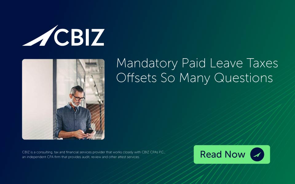 Mandatory Paid Leave – Taxes? Offsets? So Many Questions. | CBIZ