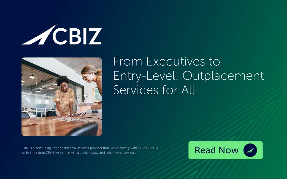 From Executives to Entry-Level: Outplacement Services for All | CBIZ