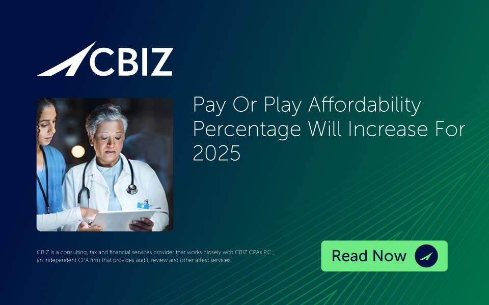 Pay or Play Affordability Percentage Will Increase for 2025 | CBIZ
