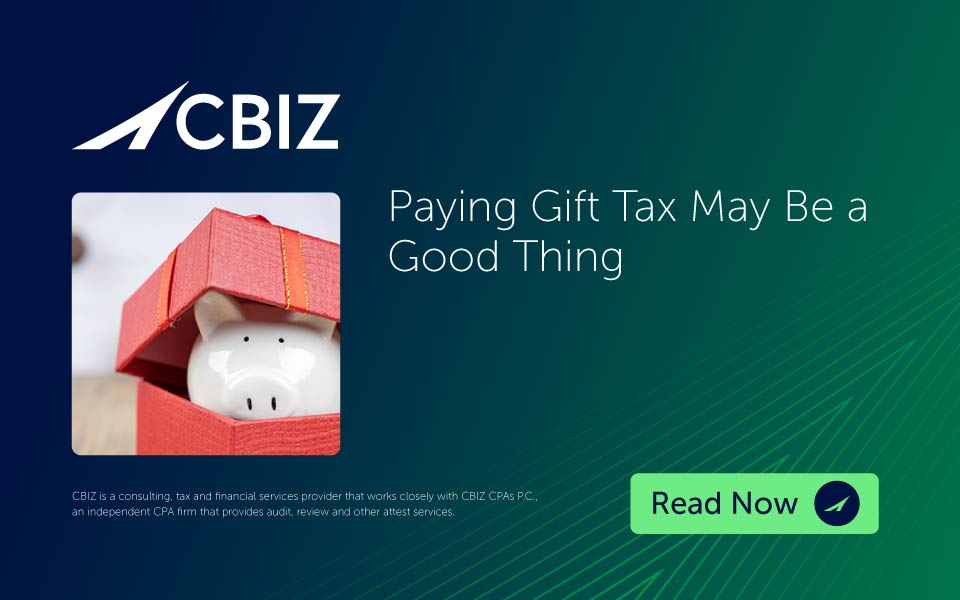 Paying Gift Tax May Be a Good Thing | CBIZ