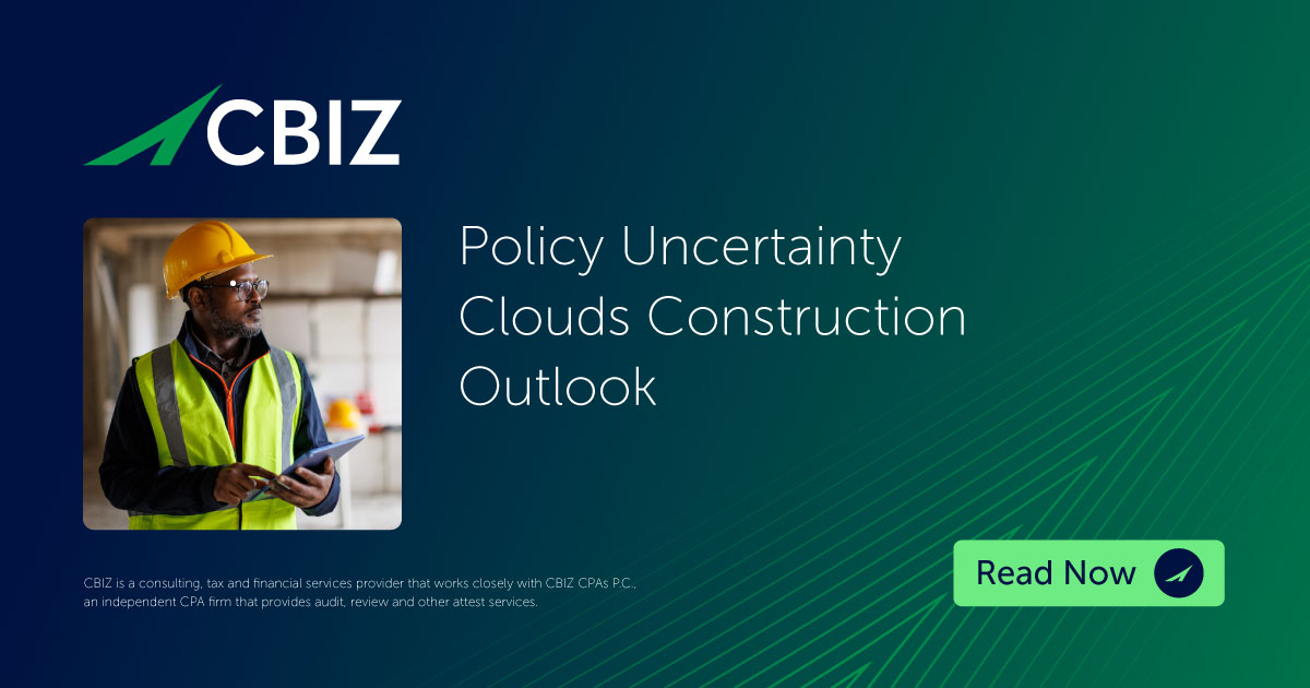 Policy Uncertainty Clouds Construction Outlook | CBIZ