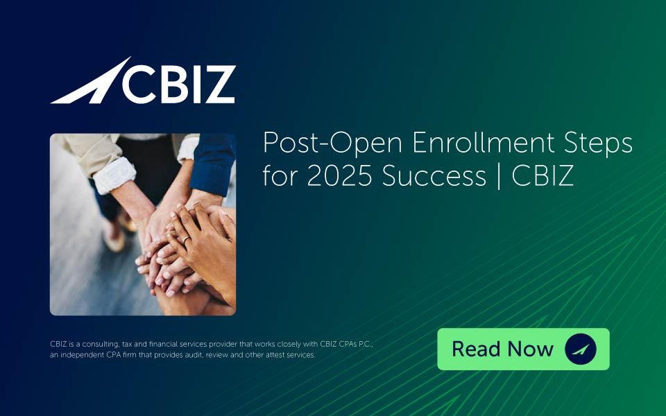 Post-Open Enrollment Steps for 2025 Success | CBIZ