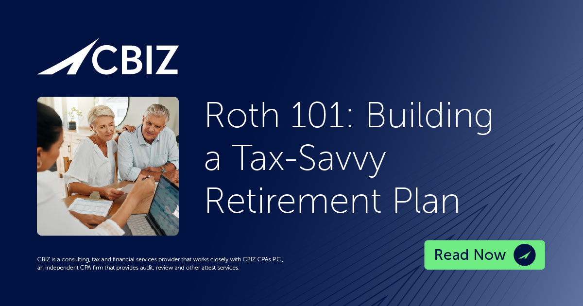 Roth 101: Building a Tax-Savvy Retirement Plan | CBIZ