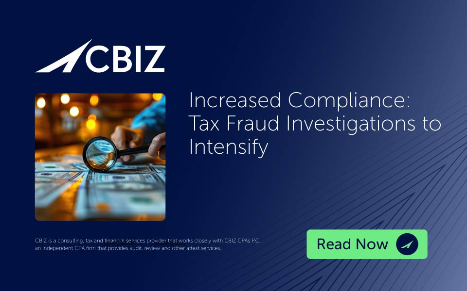 Increased Compliance: Tax Fraud Investigations to Intensify | CBIZ