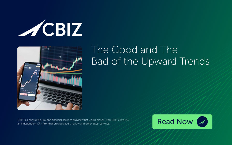 The Good and The Bad of the Upward Trends | CBIZ