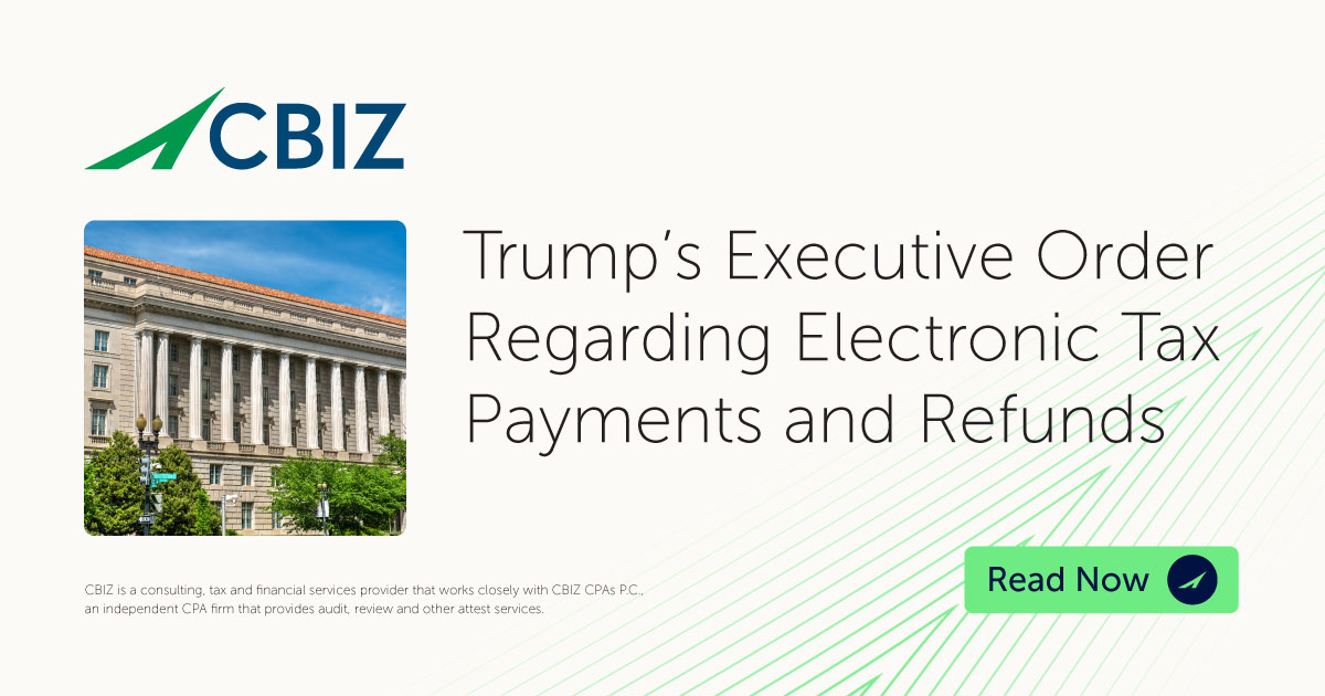 Trump’s Executive Order Regarding Electronic Tax Payments and Refunds | CBIZ