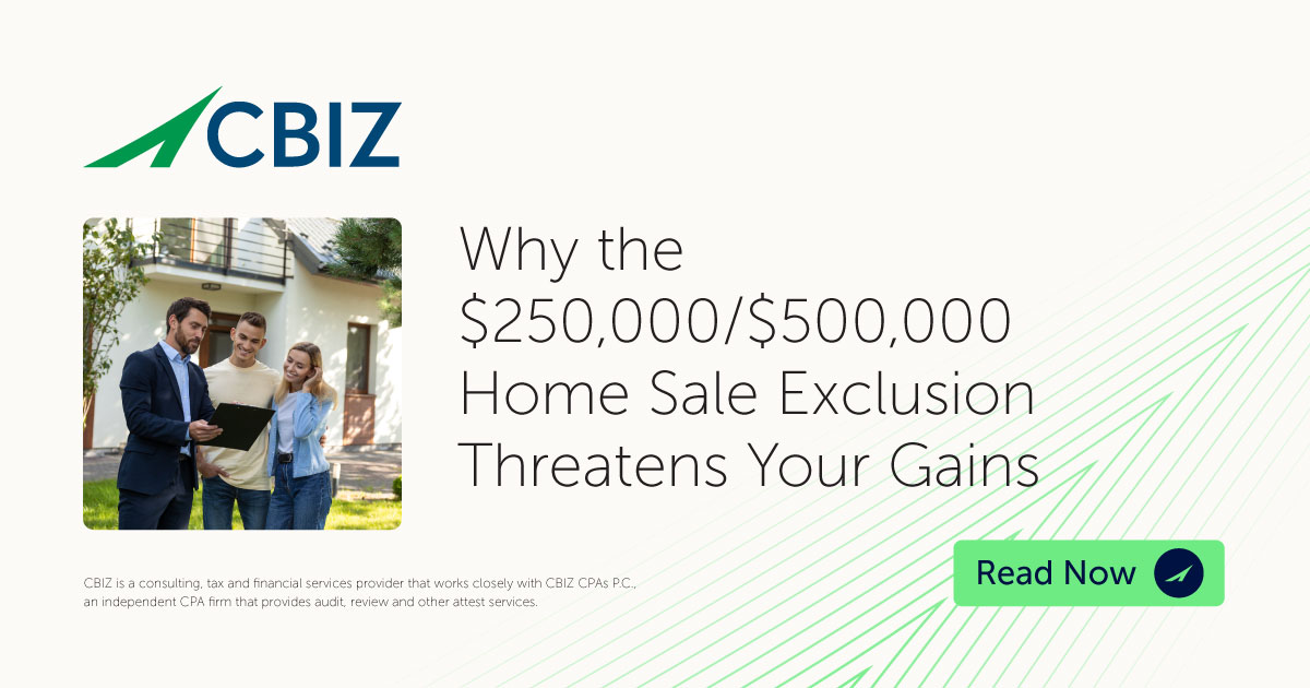 Why the $250,000/$500,000 Home Sale Exclusion Threatens Your Gains | CBIZ