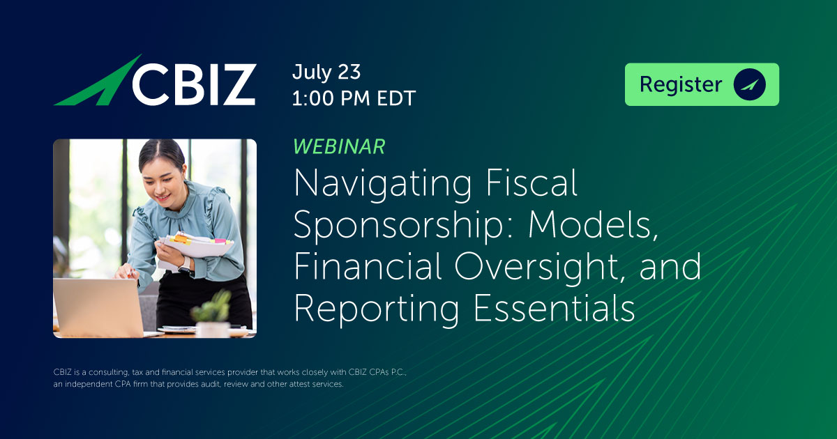 Navigating Fiscal Sponsorship: Models, Financial Oversight, and Reporting Essentials | CBIZ